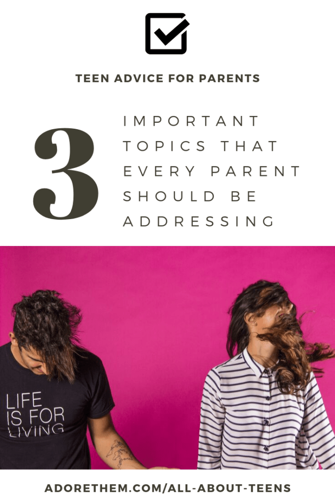Teen Advice: 3 Important Topics That Every Parent Should Be Addressing ...