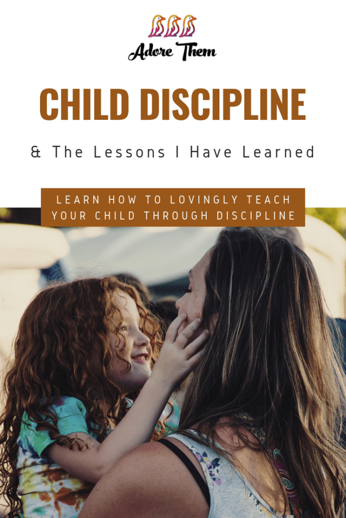 Child Discipline and The Lessons I Have Learned - Adore Them Parenting