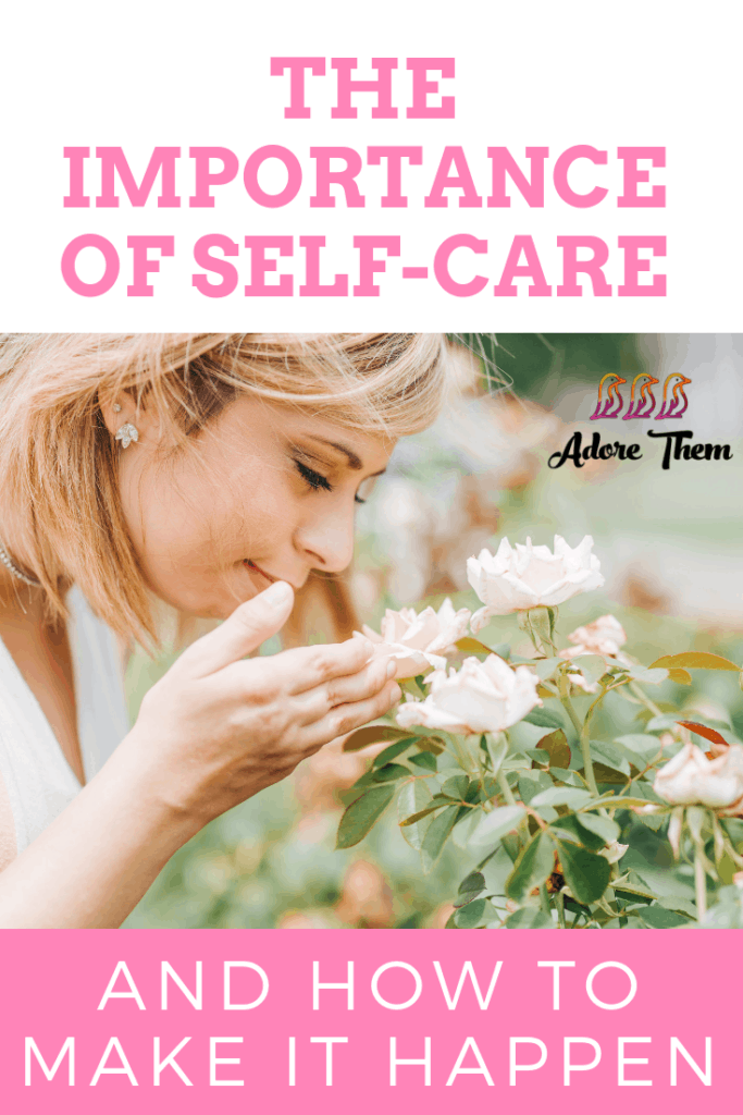 The Importance of Self-Care and How to Make it Happen - Adore Them ...