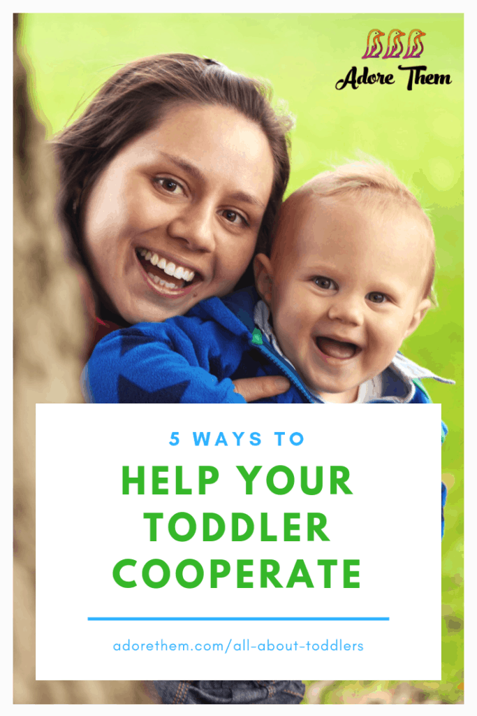 Five Ways To Help Your Toddler Cooperate - Adore Them Parenting
