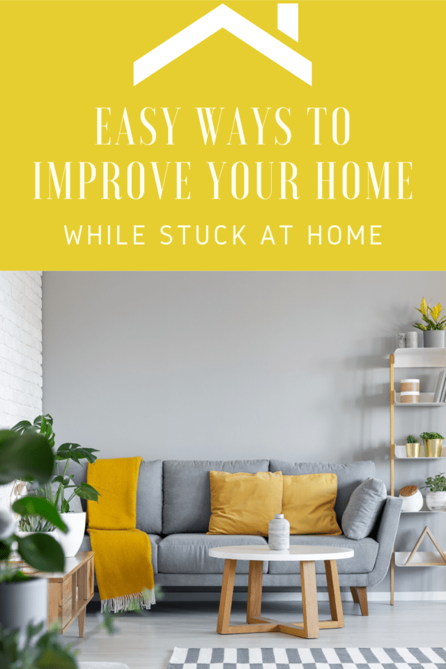 Easy Ways to Improve Your Home while Stuck at Home