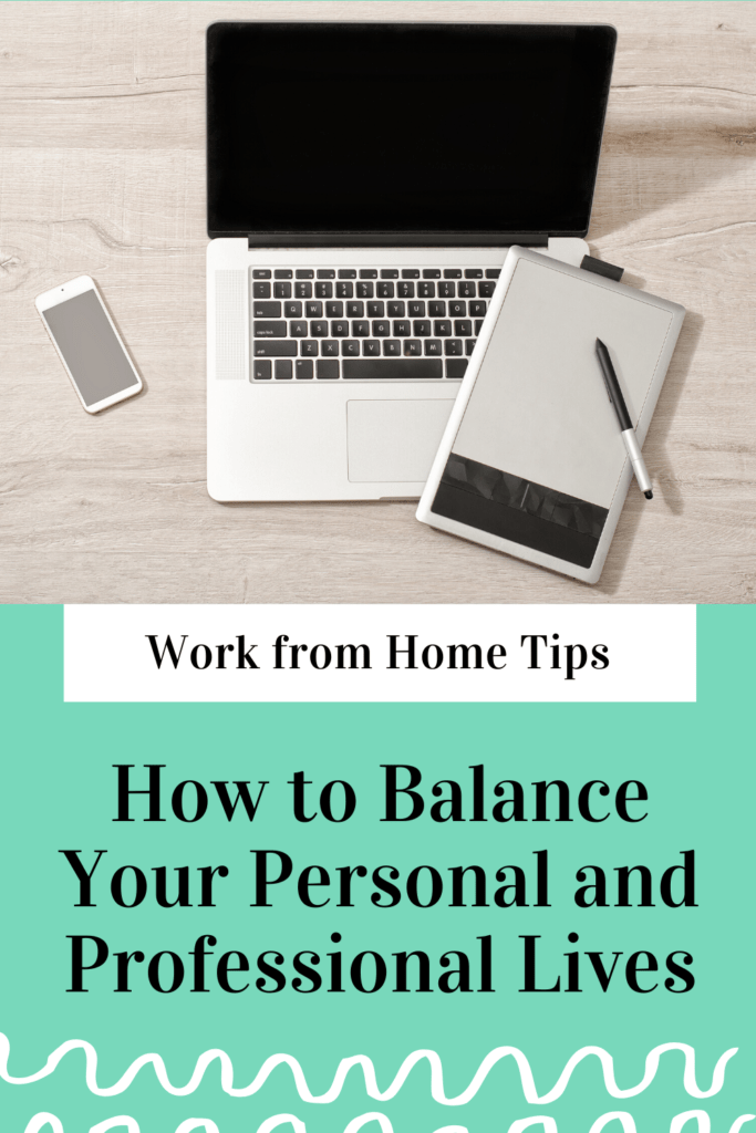 Work from Home Tips - Balance Your Personal and Professional Lives