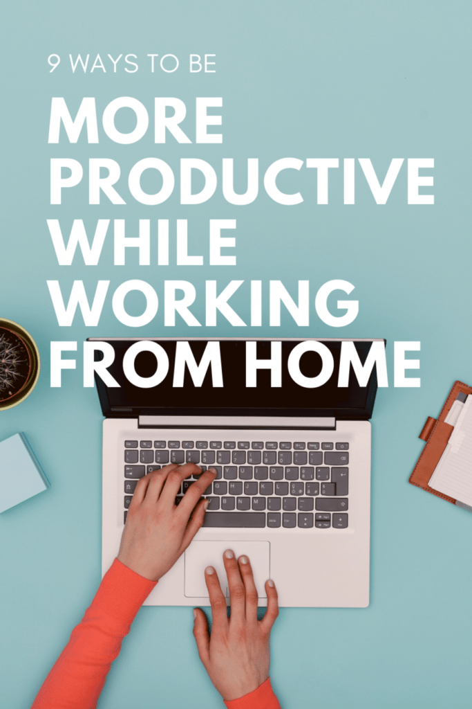 9 Ways to Be More Productive While Working From Home