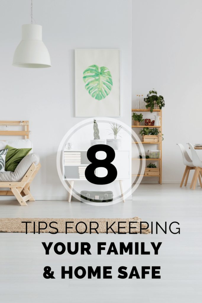 8 Tips for Keeping Your Family and Home Safe