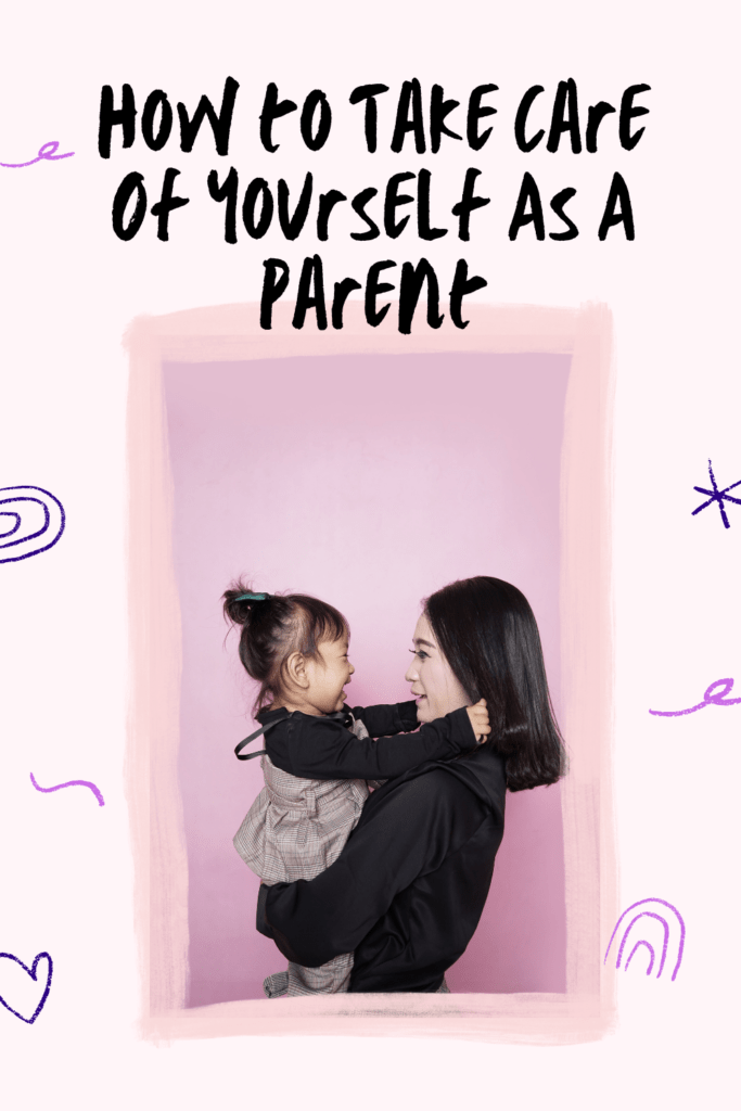 How To Take Care Of Yourself As A Parent - Adore Them Parenting