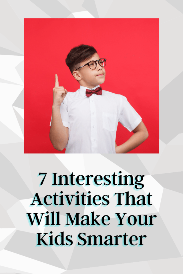 7 Interesting Activities That Will Make Your Kids Smarter - Adore Them ...