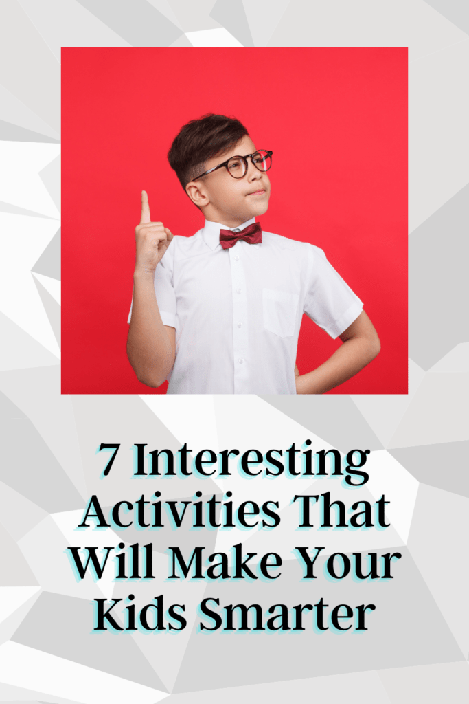 7 Interesting Activities That Will Make Your Kids Smarter - Adore Them ...
