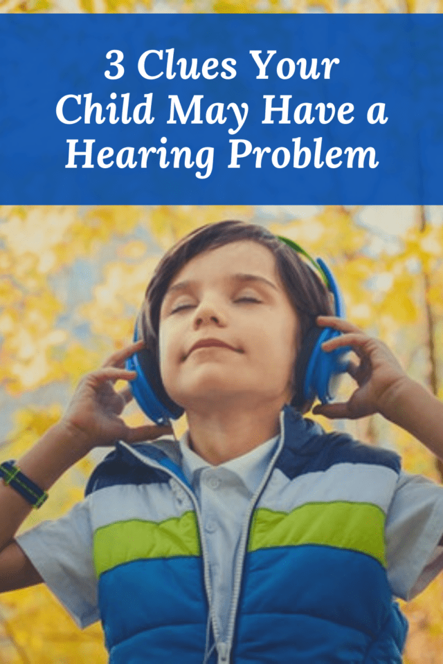 3 Clues Your Child May Have a Hearing Problem - Adore Them Parenting
