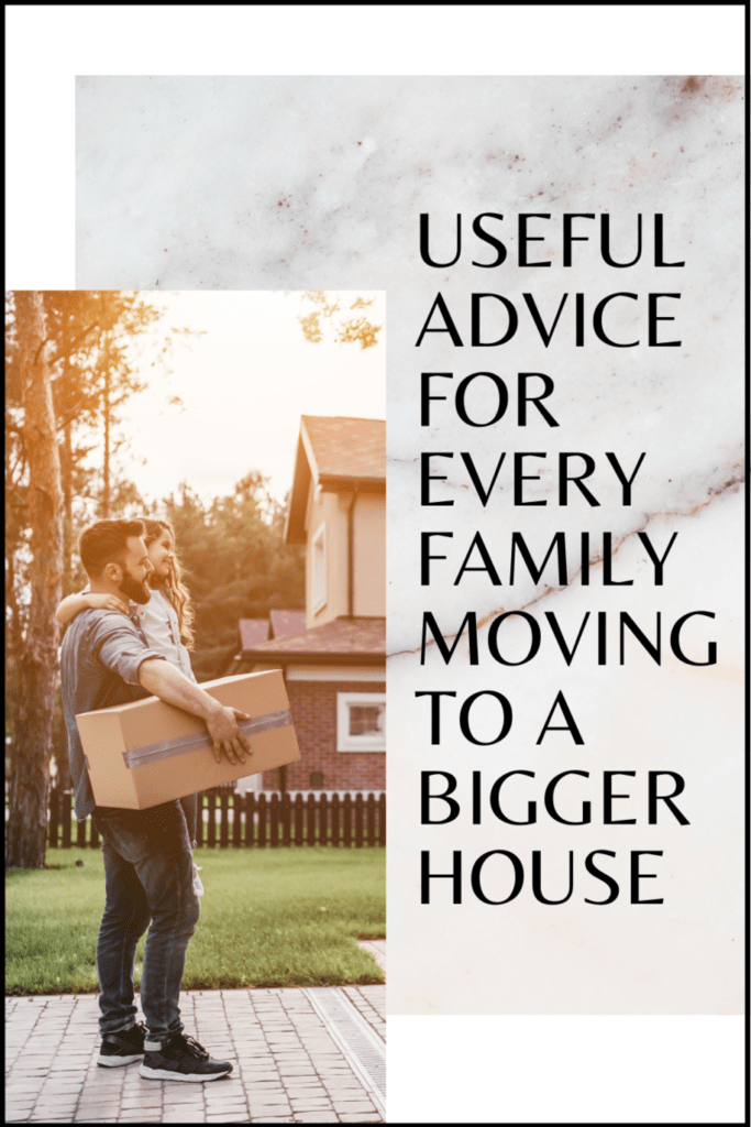Useful Advice For Every Family Moving To A Bigger House