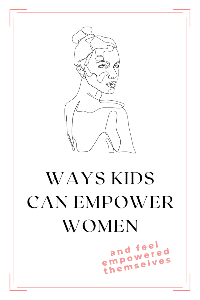 Ways Kids Can Empower Women (and Feel Empowered Doing It) - Adore Them ...