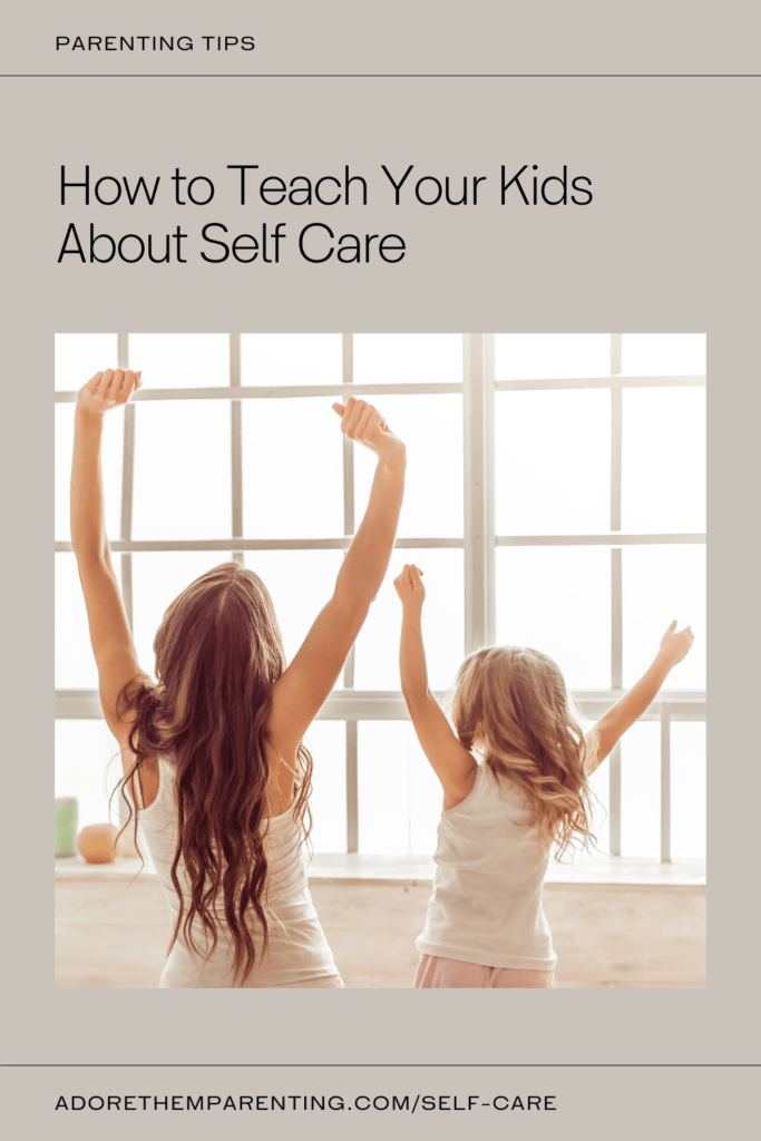 How to Teach Your Kids About Self Care - Adore Them Parenting