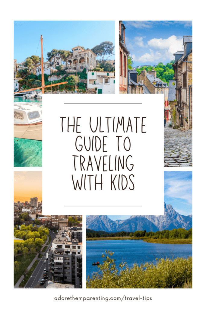 The Ultimate Guide To Traveling With Kids - Adore Them Parenting