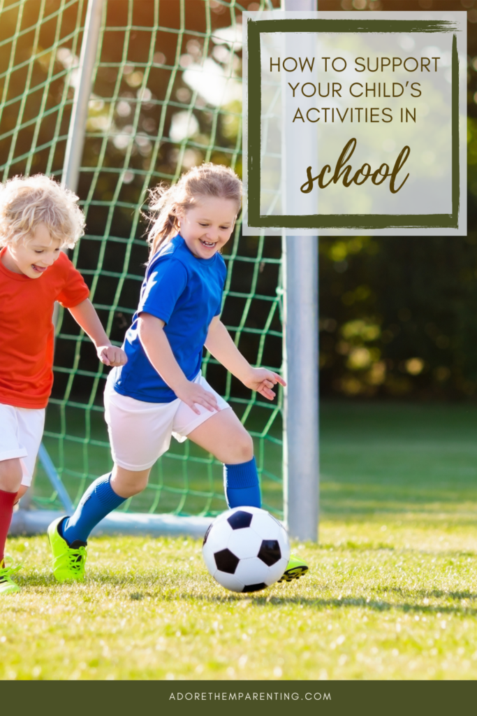 How To Support Your Child’s Activities in School - Adore Them Parenting